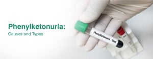 Phenylketonuria: Causes and Types