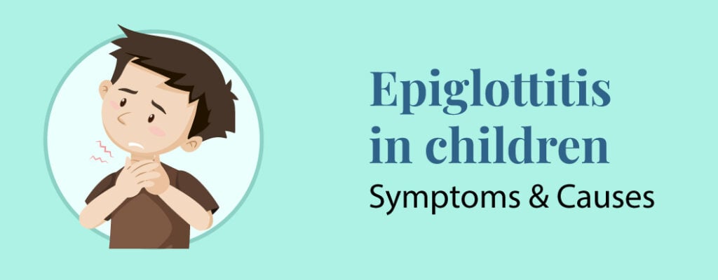 Epiglottitis in Children: Symptoms and Causes