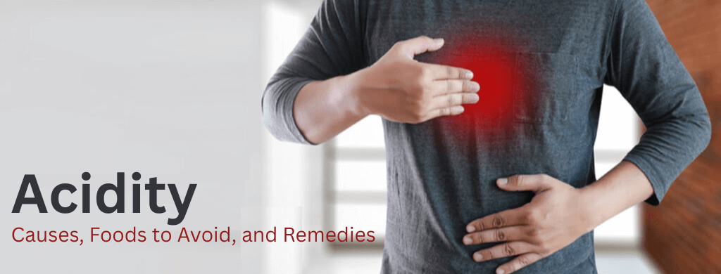 Acidity: Causes, Foods to Avoid, and Remedies