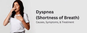 Dyspnea (Shortness of Breath): Causes, Symptoms, & Treatment