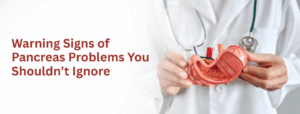 Warning Signs of Pancreas Problems You Shouldn’t Ignore