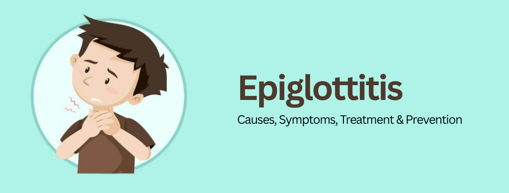 Epiglottitis: Causes, Symptoms, Treatment & Prevention