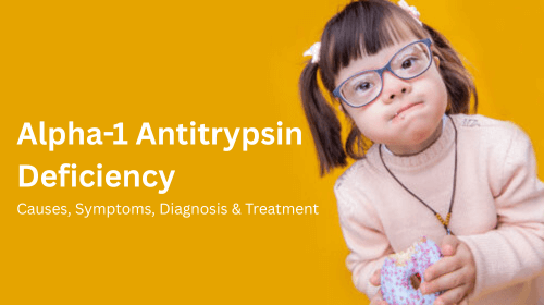 Alpha-1 Antitrypsin Deficiency: Causes, Symptoms, Diagnosis & Treatment