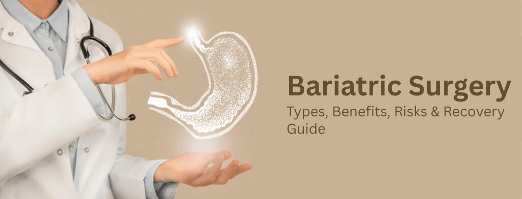 Bariatric Surgery: Types, Benefits, Risks & Recovery Guide