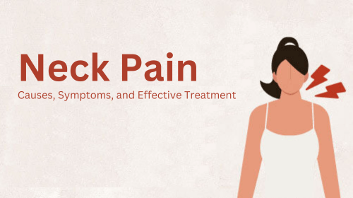 Neck Pain: Causes, Symptoms, and Effective Treatment