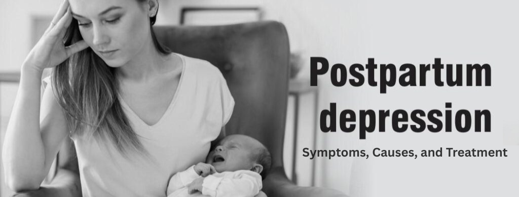 Postpartum Depression: Causes, Symptoms, and Treatment